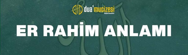 Er Rahim Ne Demek Anlamı - Diyanet Açıklaması 2023