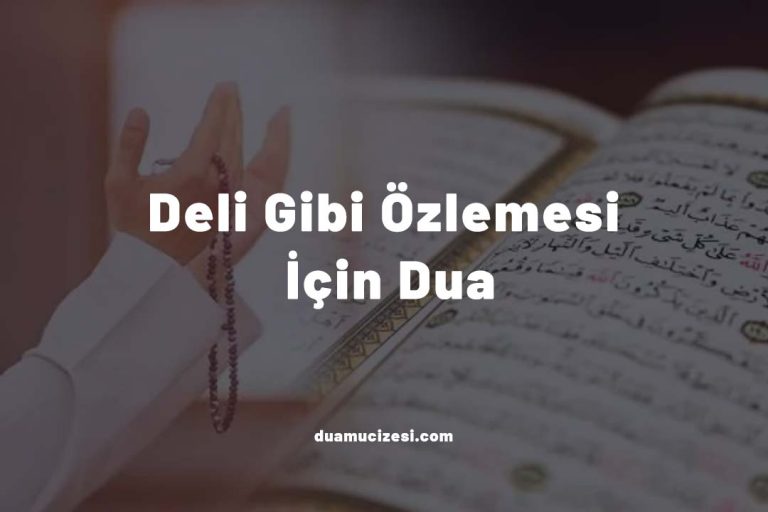 Deli Gibi Özlemesi İçin Dua - 1 Saatte Etkili